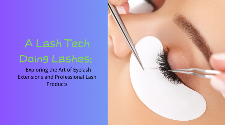 A Lash Tech Doing Lashes: Exploring the Art of Eyelash Extensions and ...